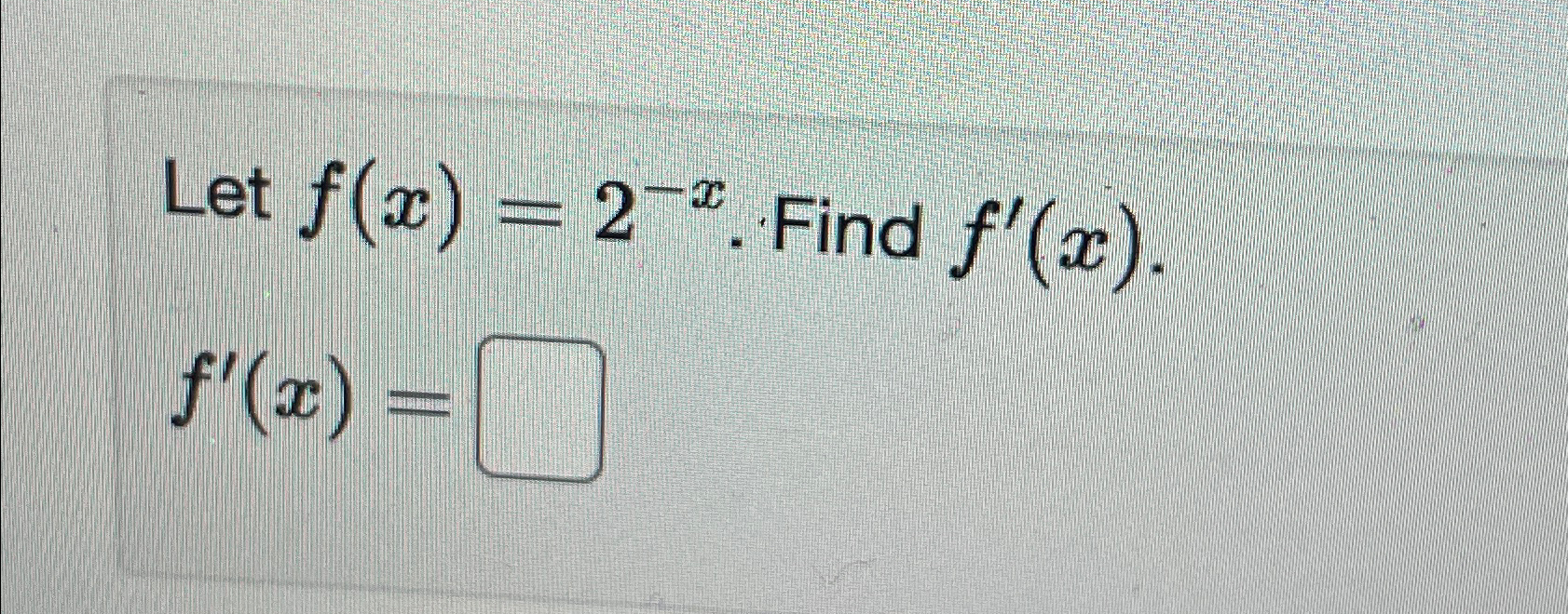Solved Let f(x)=2-x. ﻿Find f'(x).f'(x)= | Chegg.com