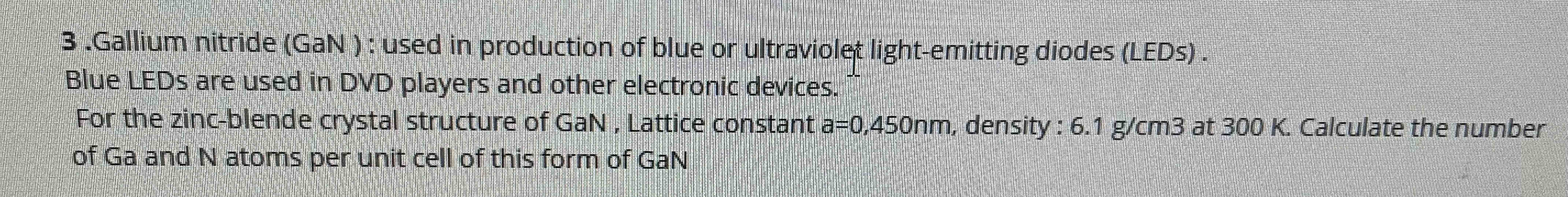 Solved Gallium nitride (GaN) ﻿: used in ﻿production of ﻿blue | Chegg.com