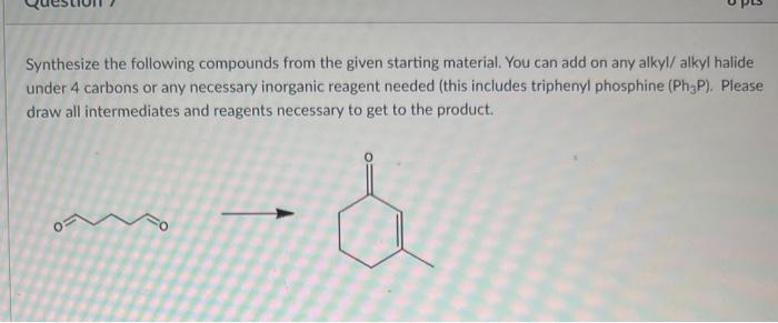 Solved Synthesize the following compounds from the given | Chegg.com