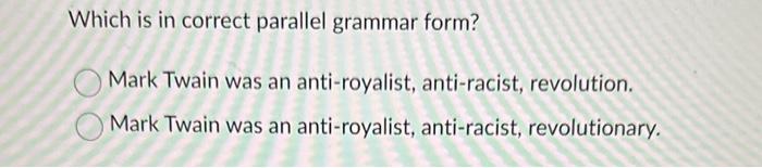 Which is in correct parallel grammar form? Mark Twain | Chegg.com