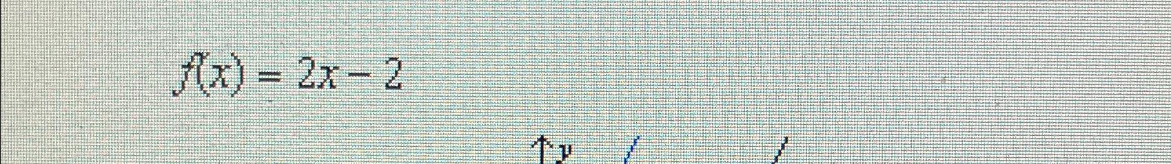Solved f(x)=2x-2 | Chegg.com