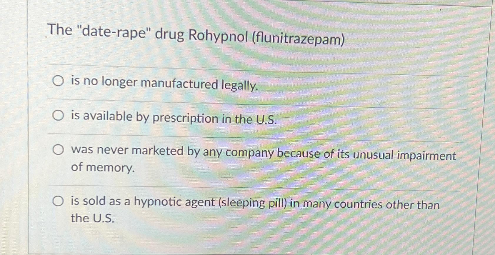 Solved The "date-rape" drug Rohypnol (flunitrazepam)is no | Chegg.com