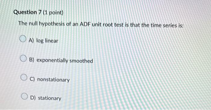 Solved The null hypothesis of an ADF unit root test is that | Chegg.com