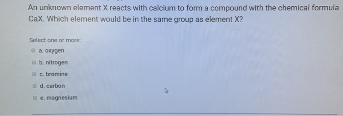 Solved An unknown element X reacts with calcium to form a | Chegg.com