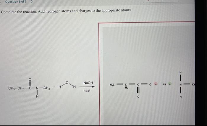 Solved Complete the reaction. Add hydrogen atoms and charges | Chegg.com