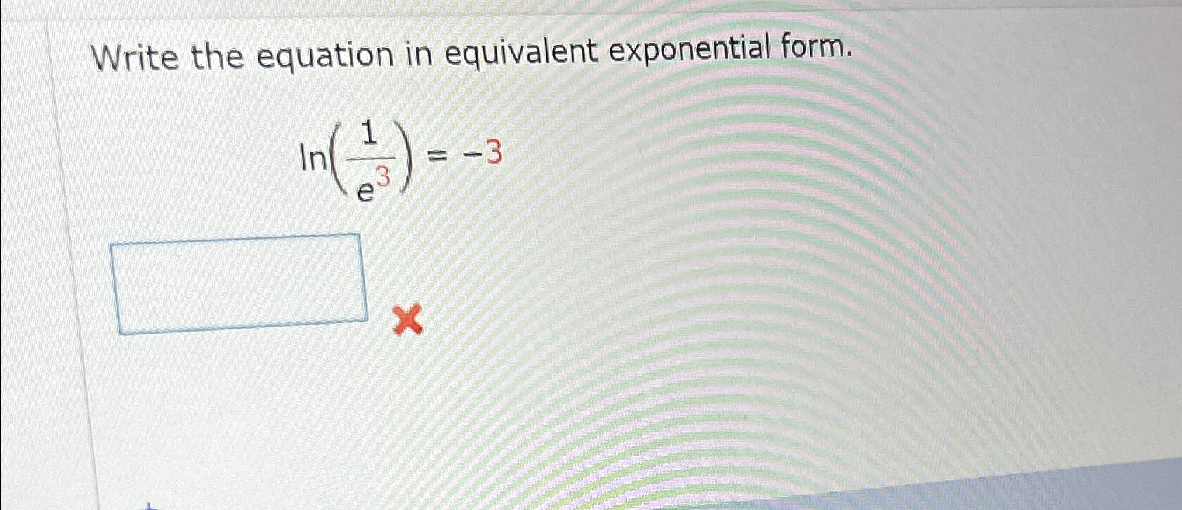 Solved Write the equation in equivalent exponential | Chegg.com