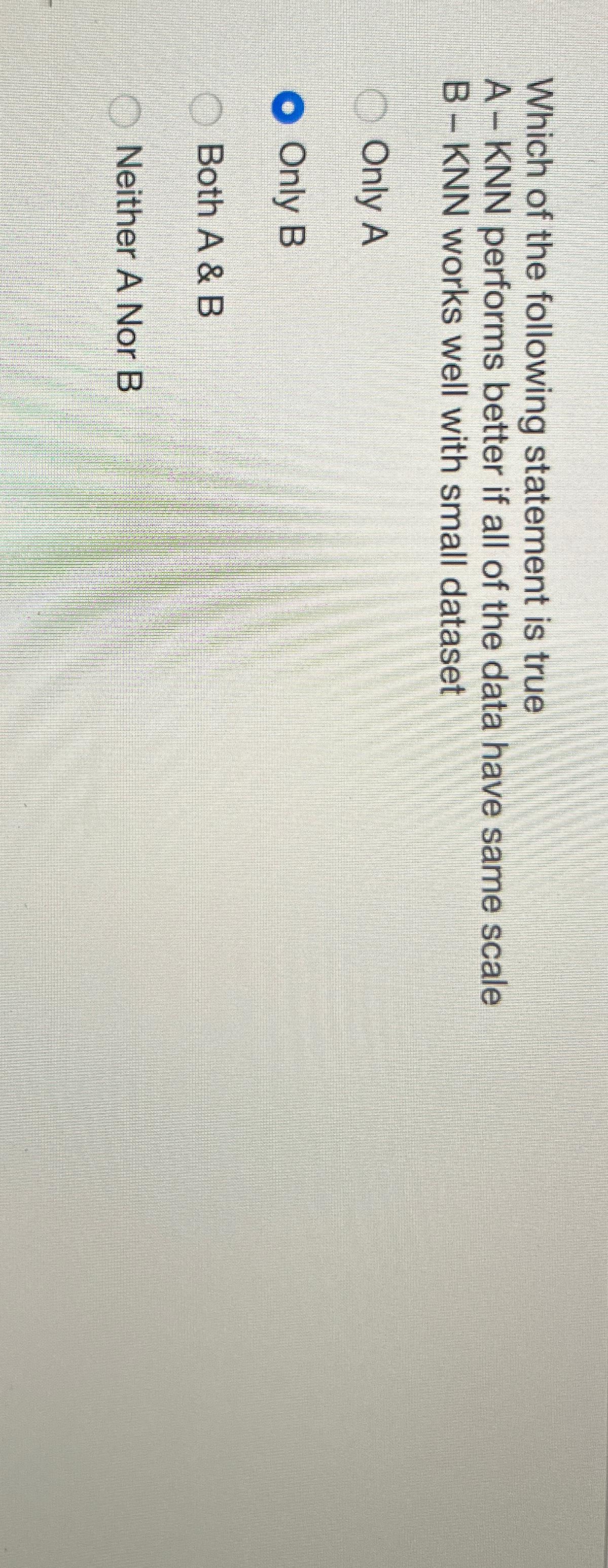 Solved Which of the following statement is trueA - ﻿KNN | Chegg.com