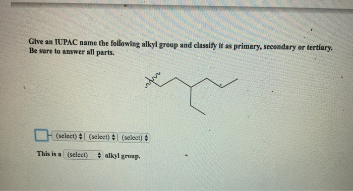 Solved Give an IUPAC name the following alkyl group and | Chegg.com