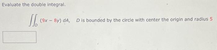Solved Evaluate the double integral. ∬D(9x−8y)dA,D is | Chegg.com