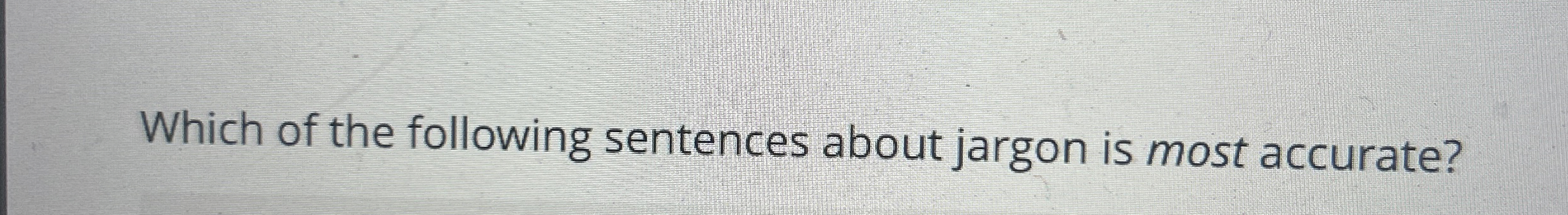 Solved Which of the following sentences about jargon is most | Chegg.com