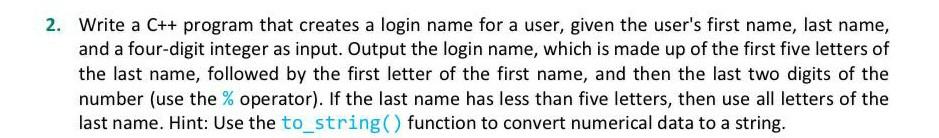 Solved 2. Write a C++ program that creates a login name for | Chegg.com