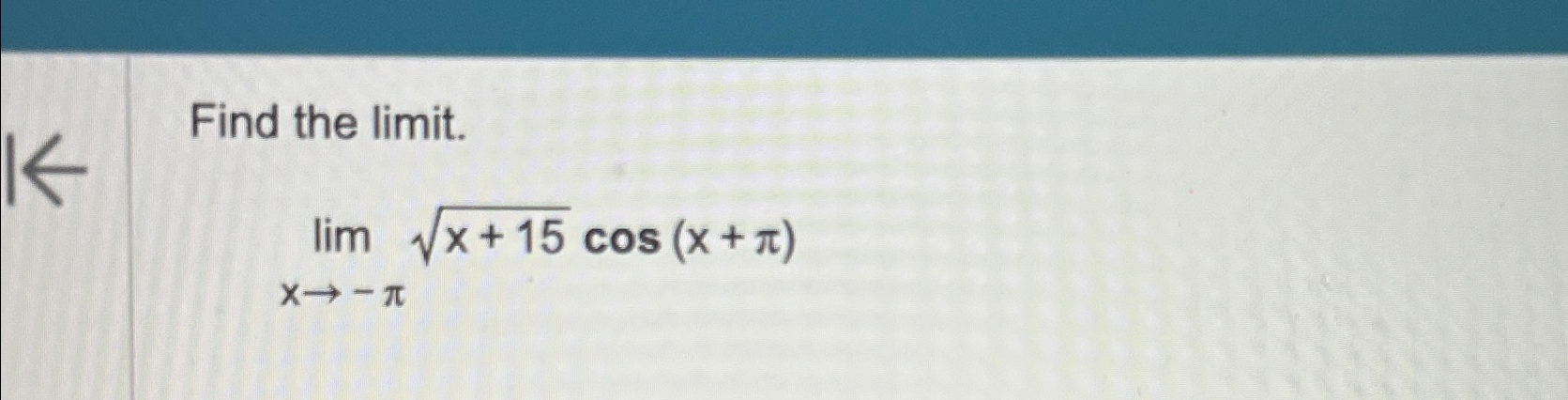 Solved Find the limit.limx→-πx+152cos(x+π) | Chegg.com