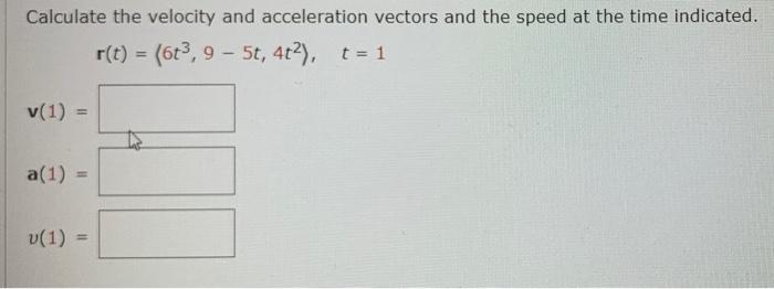 Solved Calculate the velocity and acceleration vectors and | Chegg.com
