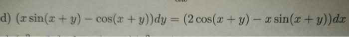 Solved (xsin(x+y)−cos(x+y))dy=(2cos(x+y)−xsin(x+y))dx | Chegg.com