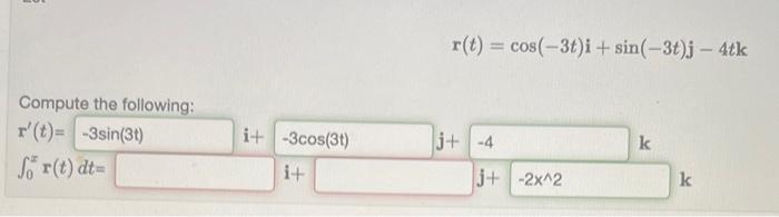 Solved r(t)=cos(−3t)i+sin(−3t)j−4tk Compute the following: | Chegg.com
