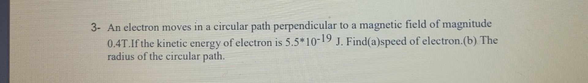 Solved 3- An electron moves in a circular path perpendicular | Chegg.com