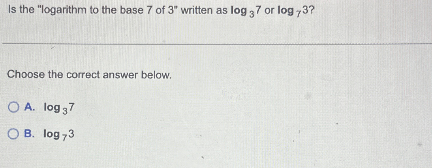 Solved Is the "logarithm to the base 7 ﻿of 3 " ﻿written as | Chegg.com