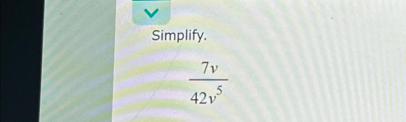 Solved Simplify.7v42v5 | Chegg.com
