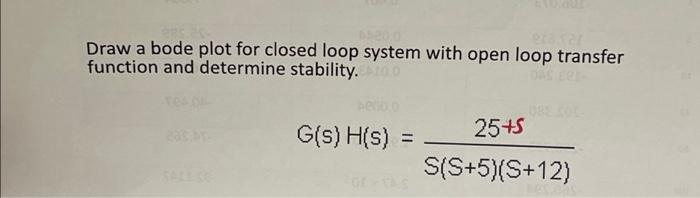 [Solved]: Draw a bode plot for closed loop system with open