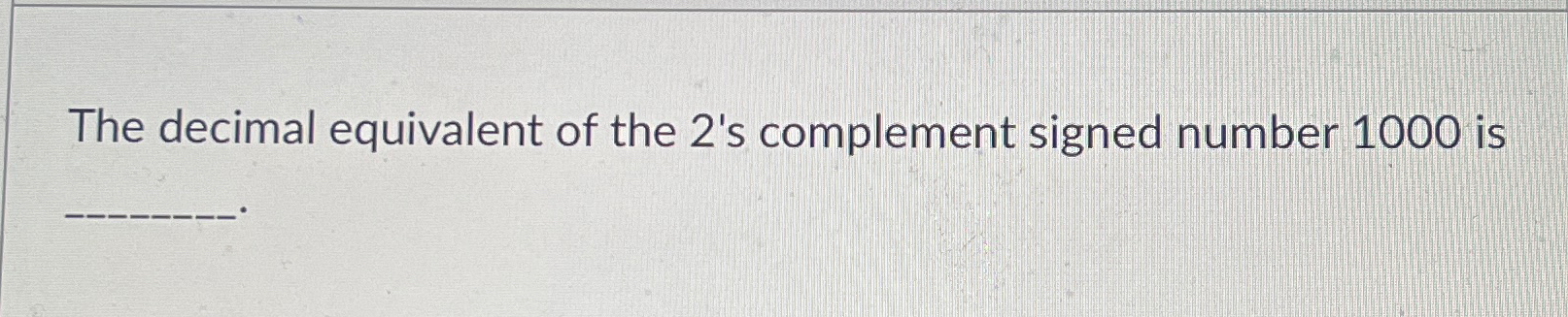 Solved The decimal equivalent of the 2 's complement signed | Chegg.com
