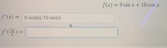 Solved f(x) = 9 sin x + 10 cos x f'(x) = 9 cos(x)-10 sin(x) | Chegg.com