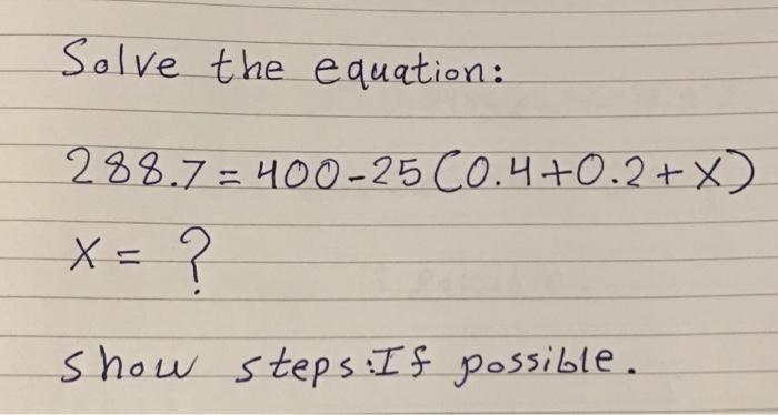 Solved Solve the equation: 288.7 = 400-25 C0.4+0.2+X) X X = | Chegg.com