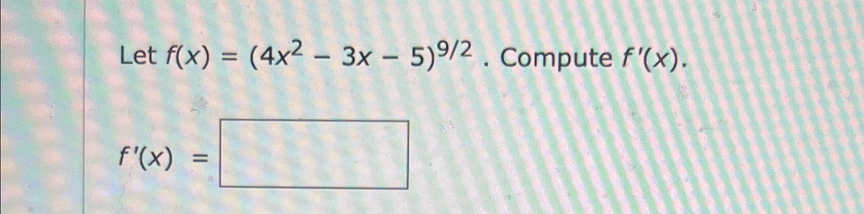 Solved Let f(x)=(4x2-3x-5)92. ﻿Compute f'(x).f'(x)= | Chegg.com