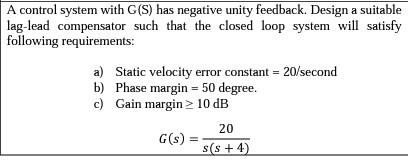 Solved A control system with G(S) has negative unity | Chegg.com