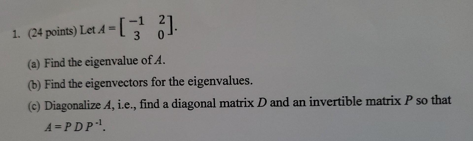 Solved 1. (24 points) Let A=[−1320] (a) Find the eigenvalue | Chegg.com