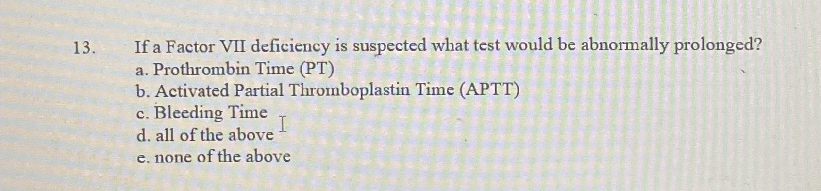 Solved If a Factor VII deficiency is suspected what test | Chegg.com