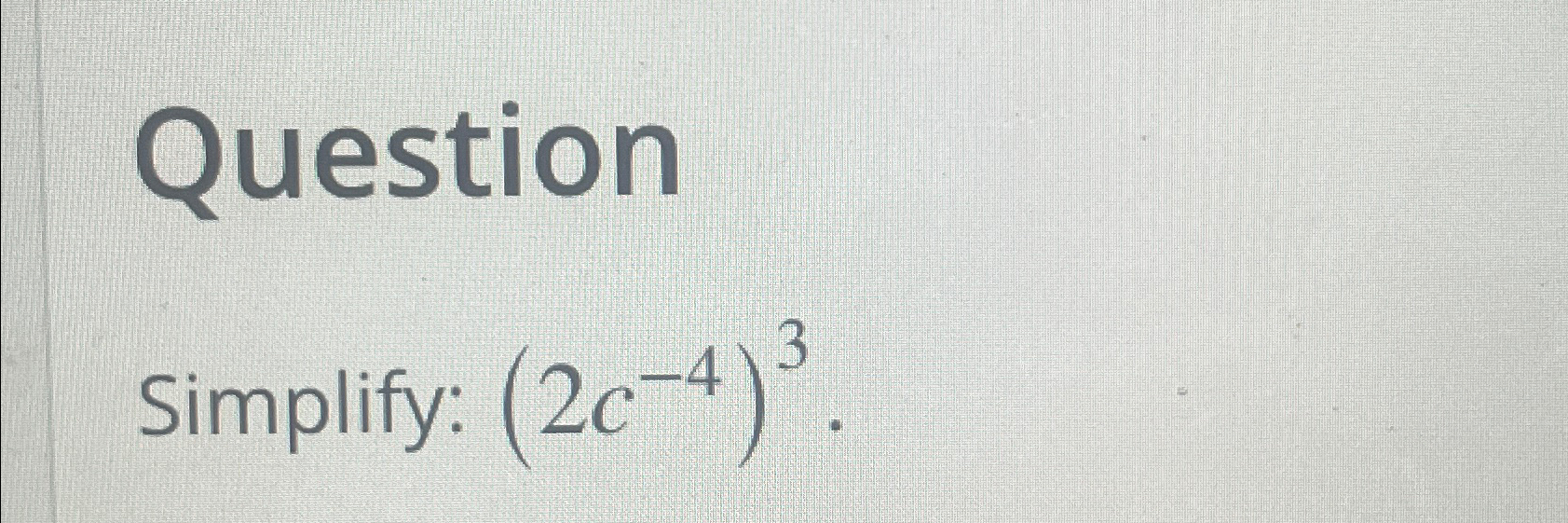 Solved QuestionSimplify: (2c-4)3. | Chegg.com