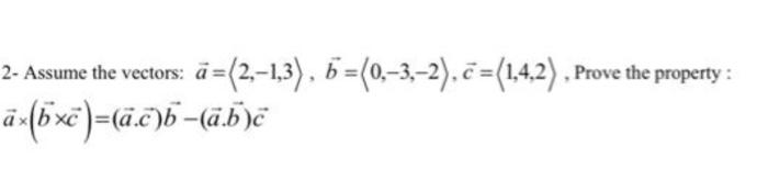 Solved 2- Assume the vectors: ā=(2,-1,3), 6 = (0,–3,-2), c = | Chegg.com