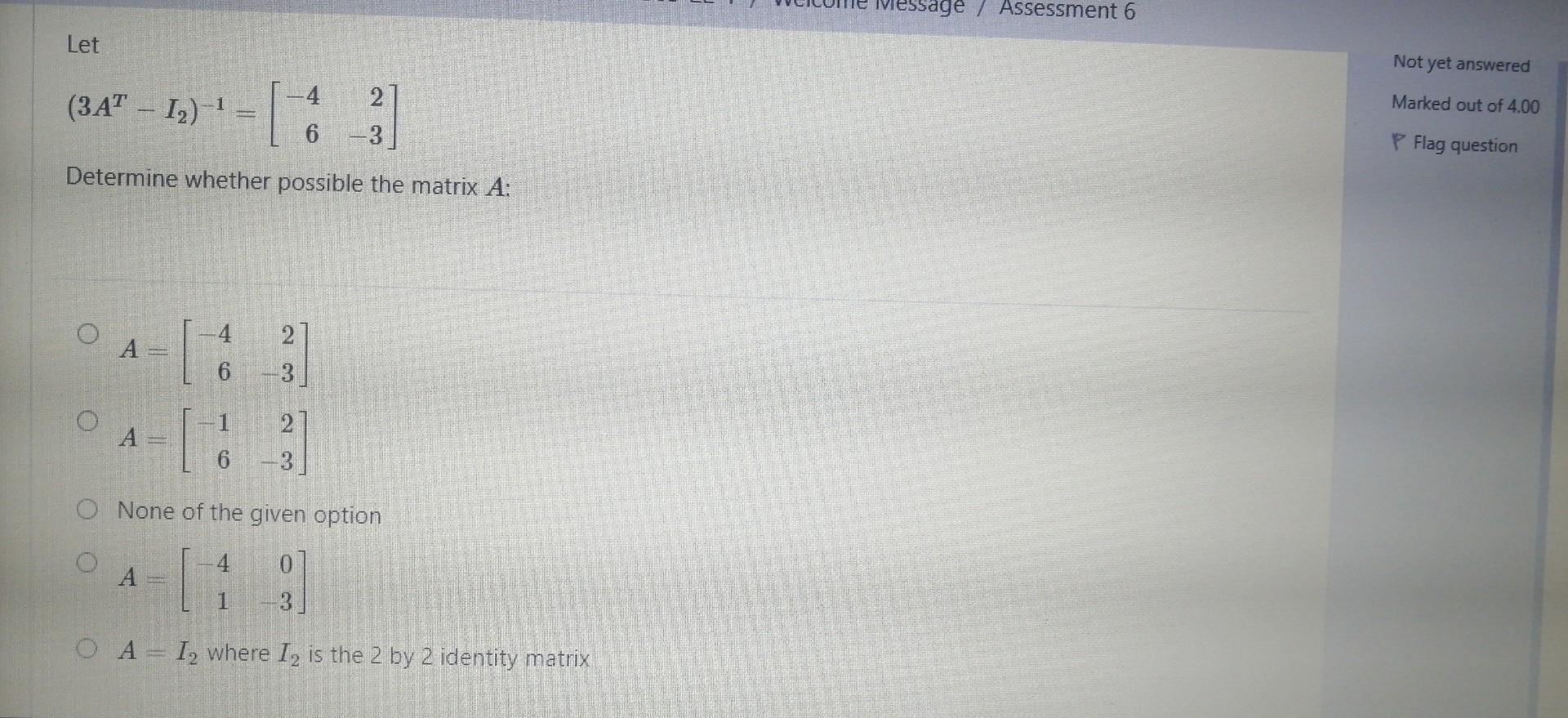 Solved Not yet answered (3AT−I2)−1=[−462−3] Marked out of | Chegg.com