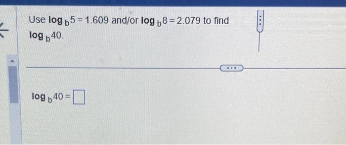 Solved Use logb5=1.609 and/or logb8=2.079 to find logb40. | Chegg.com