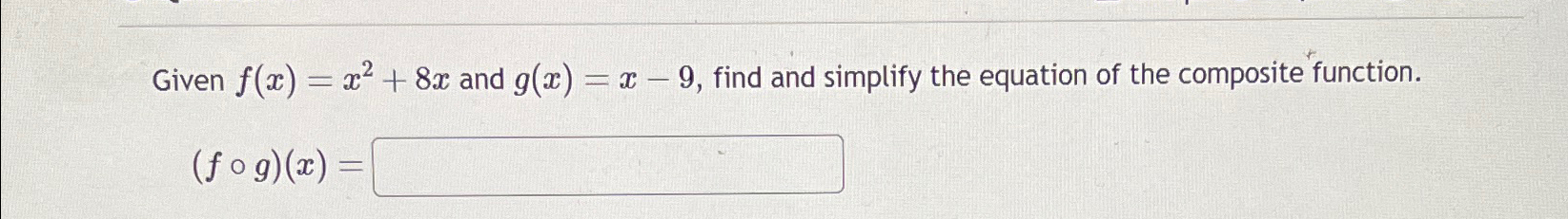 Solved Given f(x)=x2+8x ﻿and g(x)=x-9, ﻿find and simplify | Chegg.com