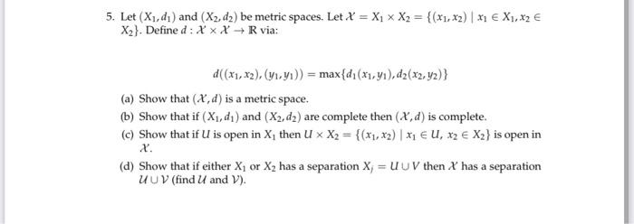 Solved 5. Let (X1,d1) and (X2,d2) be metric spaces. Let | Chegg.com