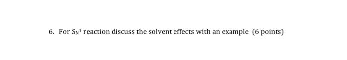 Solved 6. For Sn1 reaction discuss the solvent effects with | Chegg.com