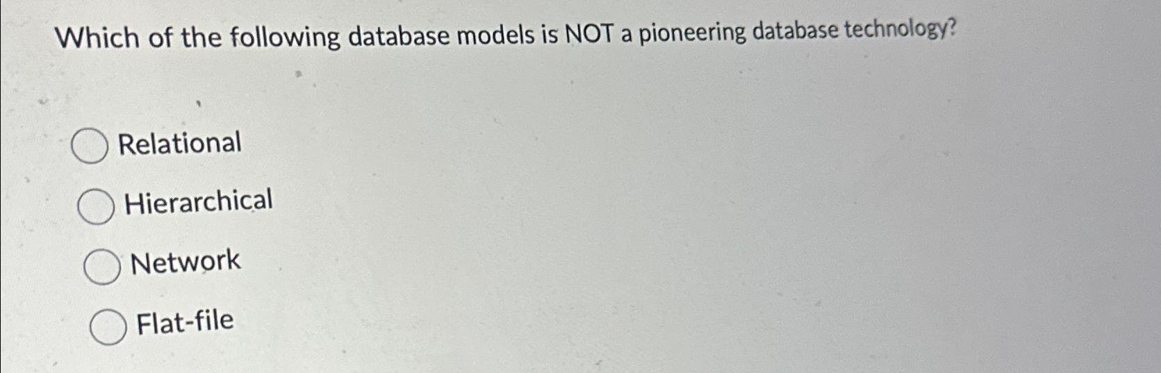 Solved Which of the following database models is NOT a | Chegg.com