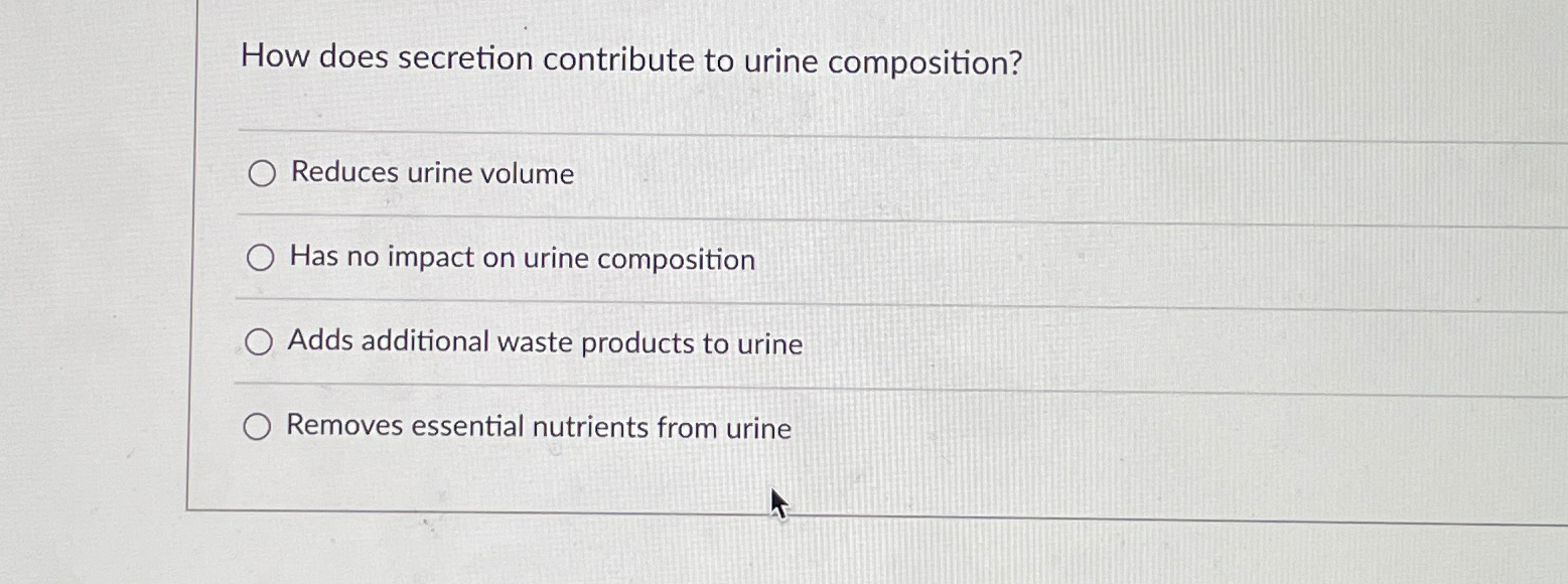 How does secretion contribute to urine | Chegg.com