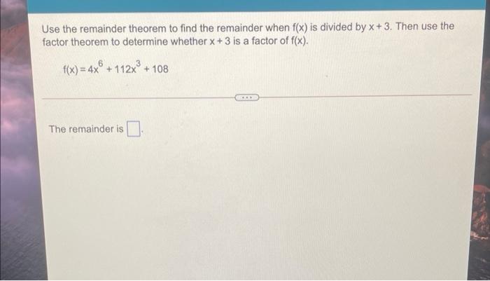 Solved Use the remainder theorem to find the remainder when | Chegg.com