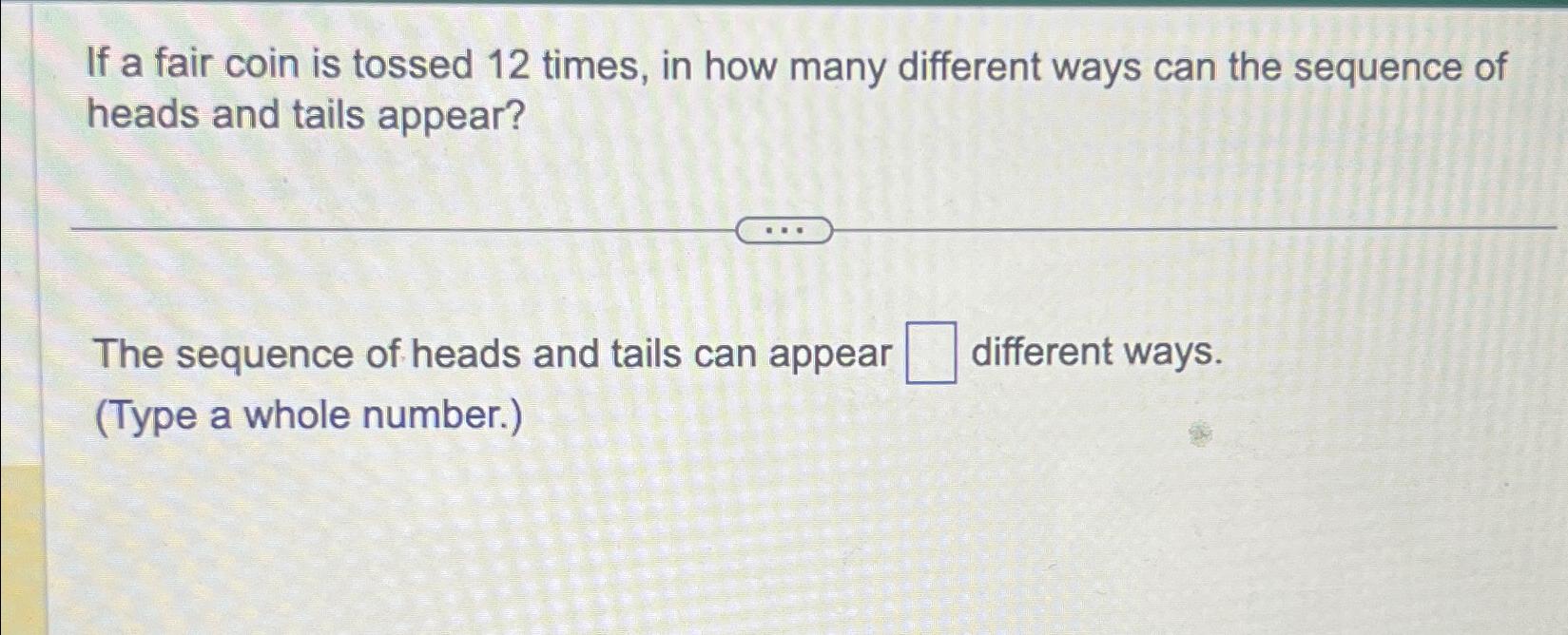 Solved If a fair coin is tossed 12 ﻿times, in how many | Chegg.com