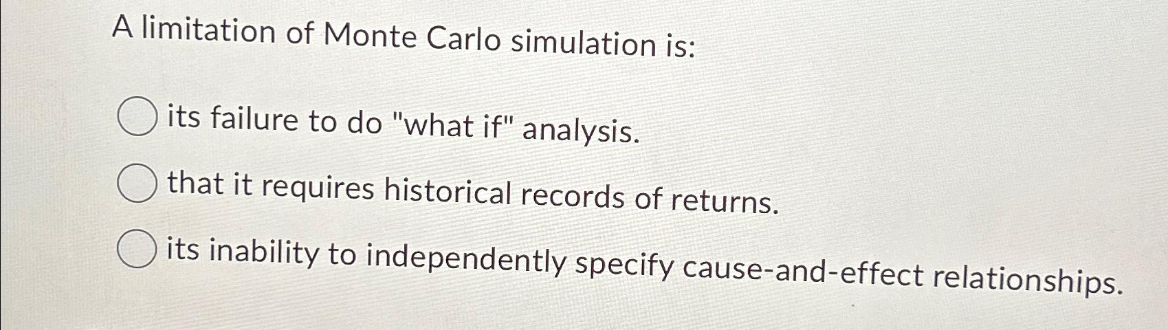 Solved A limitation of Monte Carlo simulation is:its failure | Chegg.com