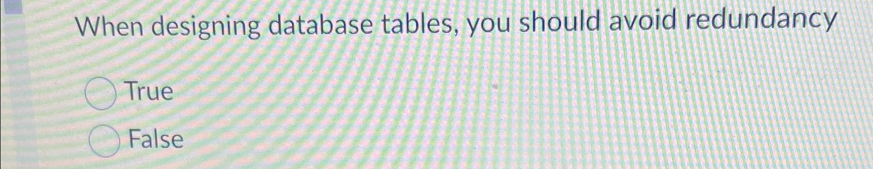 Solved When designing database tables, you should avoid | Chegg.com