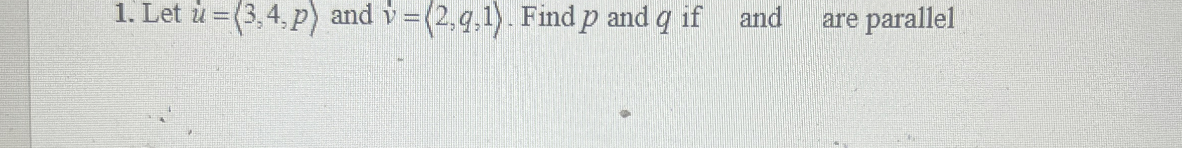 Solved Let u=(:3,4,p:) ﻿and v=(:2,q,1:). ﻿Find p ﻿and q ﻿if | Chegg.com
