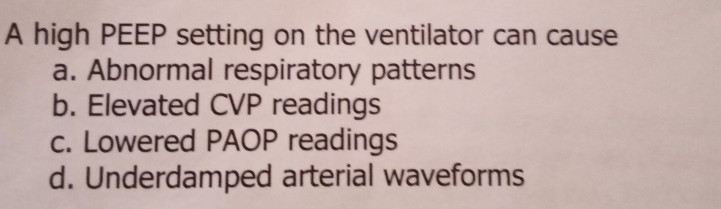 Solved A high PEEP setting on the ventilator can cause a. | Chegg.com