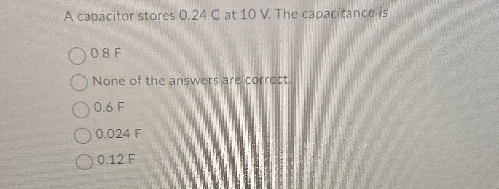 Solved A capacitor stores 0.24C ﻿at 10V. ﻿The capacitance | Chegg.com