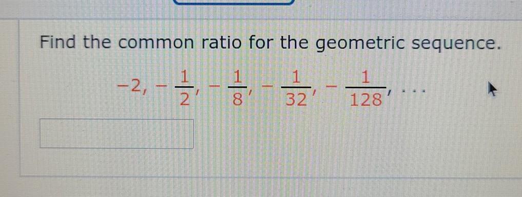 Solved Find the common ratio for the geometric sequence. -2, | Chegg.com