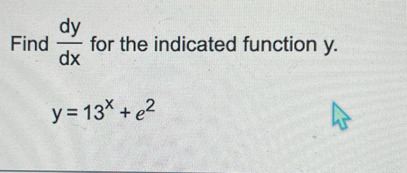 Solved Find dydx ﻿for the indicated function y.y=13x+e2 | Chegg.com