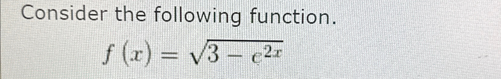 Solved Consider the following function.f(x)=3-e2x2 | Chegg.com