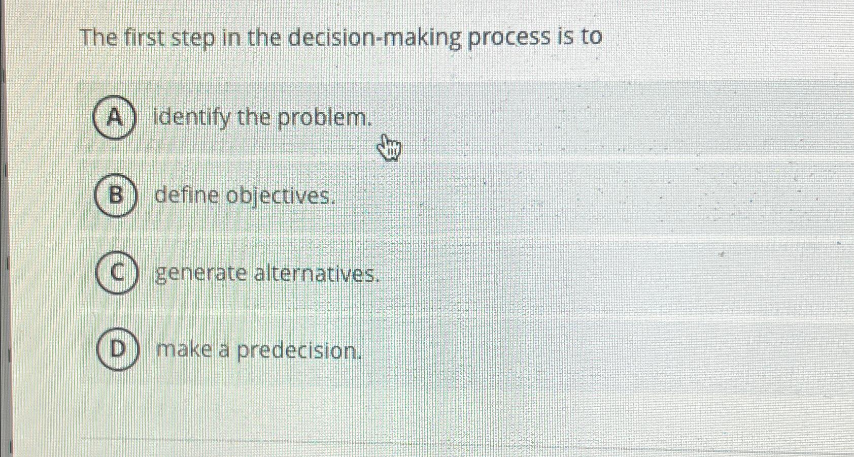 Solved The first step in the decision-making process is | Chegg.com